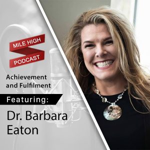 [Podcast] Achievement and Fulfilment – Dr. Barbara Eaton - Mile High Chiro