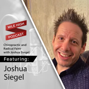 [Podcast] Chiropractic and Radical Faith – Dr. Joshua Siegel - Mile ...