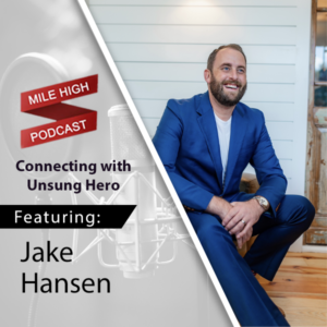 [Podcast] Connecting with an Unsung Hero - Jake Hansen - Mile High Chiro